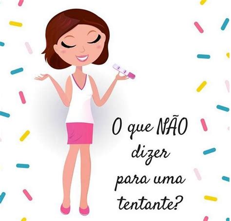 Olá nossas queridas tentantes Queremos saber o que vocês odeiam