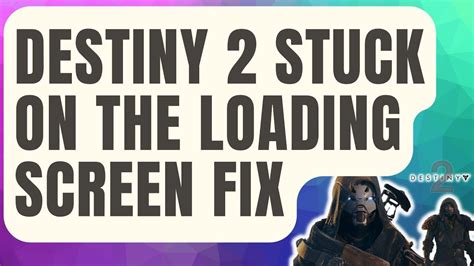 How To Fix Destiny Stuck On The Loading Screen Updated Youtube