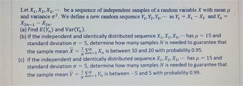solved let x1 x2 x3 ⋯ be a sequence of independent samples