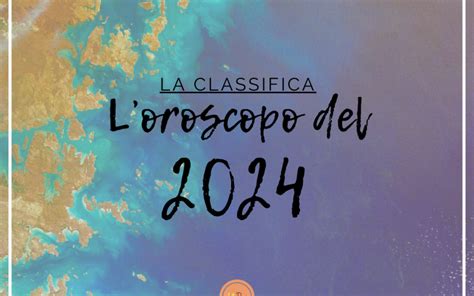 Oroscopo 2024 La Classifica Di Tutti I Segni