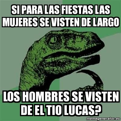 Meme Filosoraptor Si Para Las Fiestas Las Mujeres Se Visten De Largo
