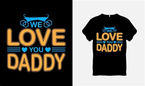 Premium Vector We Love You Daddy Father Quote Typography T Shirt