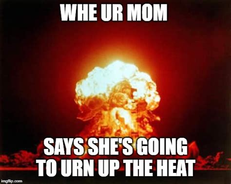 Nuclear Explosion Meme Imgflip