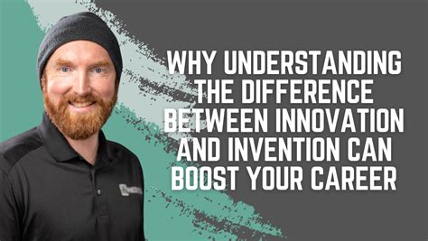 Why Understanding The Difference Between Innovation And Invention Can
