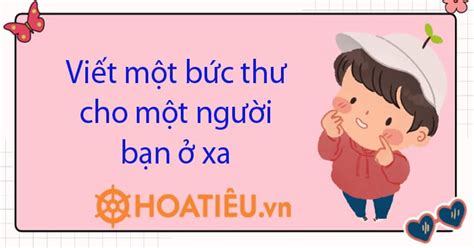 Siêu hay Viết một bức thư cho một người bạn ở xa lớp 3 4 HoaTieu vn