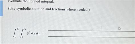 Solved Evaluate The Iterated Integral Use Symbolic Notation Chegg