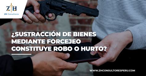 Sustracción de bienes mediante forcejeo constituye robo o hurto ZH