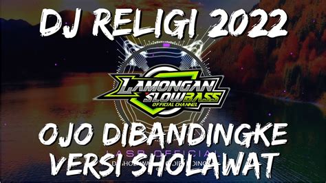 DJ SHOLAWAT OJO DIBANDINGKE VERSI SHOLAWAT SLOW FULL BASS YouTube