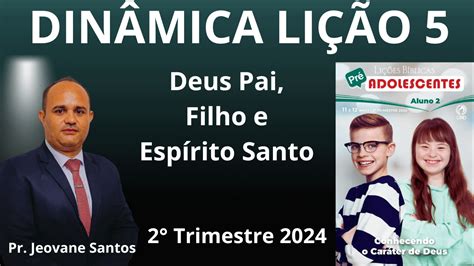 EBD DINÂMICA DEUS PAI FILHO E ESPÍRITO SANTO Lição 5 Pré