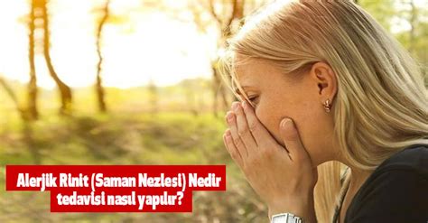 Alerjik Rinit Saman Nezlesi Nedir Tedavisi Nas L Yap L R Sa Lik