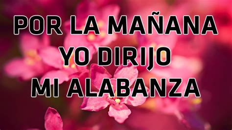 Por La Mañana Yo Dirijo Mi Alabanza Himnos Preciosos Originales Que
