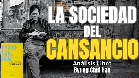 LA SOCIEDAD DEL CANSANCIO Enfoque Salud Mental De Byung Chul Han