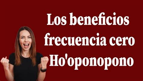 Descubre Los Beneficios De Ho Oponopono En Frecuencia Cero