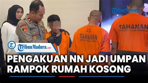 PENGAKUAN NN Perempuan Yang Menjadi Umpan Komplotan Pembobol Rumah