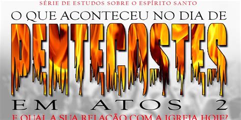 O que aconteceu no dia de PENTECOSTES Série Espírito Santo PARTE 5