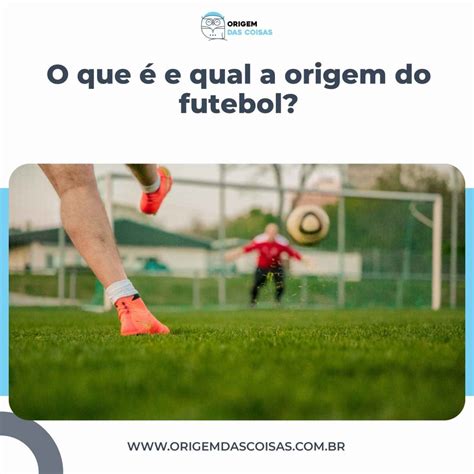 Qual A Origem Do Futebol