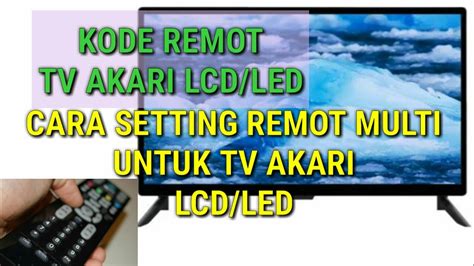 Kode Remot Tv Akari Lcd Led Dan Cara Setting Youtube