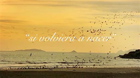 Poema Si Volviera A Nacer Youtube