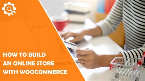 How To Build An Online Store With Woocommerce That Will Be Loved By