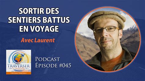 Sortir Des Sentiers Battus Pour Un Voyage Plus Authentique