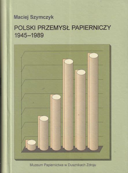 Książka Polski przemysł papierniczy 1945 1989 sklep drewno pl