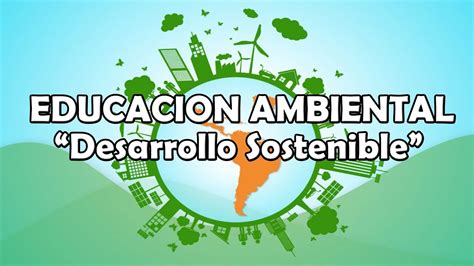 Desarrollo Sostenible Educación Ambiental YouTube