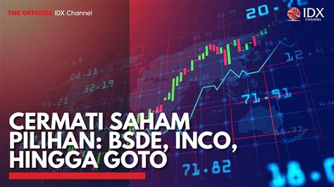 Cermati Saham Pilihan BSDE INCO Hingga GOTO IDX CHANNEL YouTube