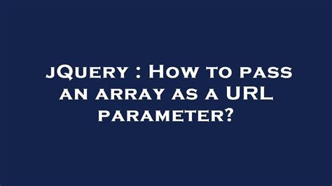 jquery how to pass an array as a url parameter youtube