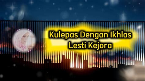 Kulepas Dengan Ikhlas Lesti Kejora Lirik YouTube