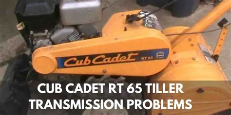 Cub Cadet Rt 65 Tiller Transmission Problems Troubleshooting Solutions