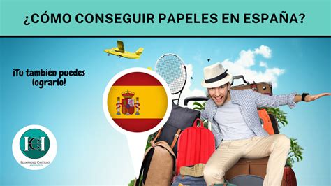 Cómo conseguir papeles en España Hernández Castillo Abogados 2024