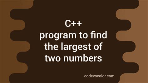 C Tutorial To Find The Largest Of Two User Input Numbers Codevscolor