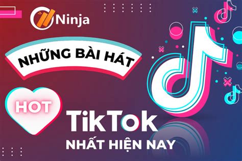 100 Những Bài Hát Hót TikTok Dễ Lên Xu Hướng Nhất Hiện Nay