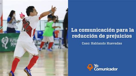 La comunicación para la reducción de prejuicios Caso Hablando Huevadas