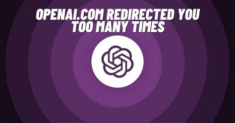 Openai Redirected You Too Many Times Fix 2024 ViralTalky