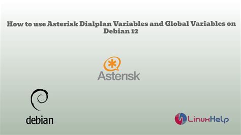 How To Use Asterisk Dialplan Variables And Global Variables On Debian