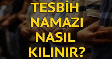 Tesbih Namazı Nasıl Kılınır Kaç Rekattır İşte Nafile Namazlar Haberler