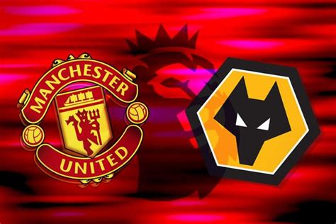 Manchester United Vs Wolves Prediction Kick Off Time TV Live Stream