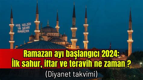 Ramazan ayı başlangıcı 2024 İlk sahur iftar ve teravih ne zaman