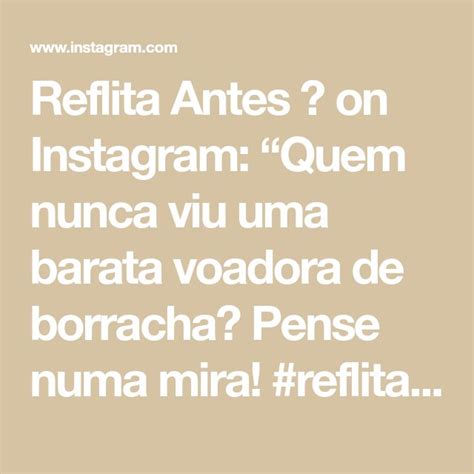 Reflita Antes On Instagram Quem Nunca Viu Uma Barata Voadora De