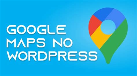 Como Adicionar O Google Maps No WordPress