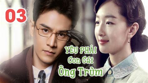 YÊU PHẢI CON GÁI ÔNG TRÙM PHẦN 3 Tình Yêu Muôn Vàn Trắc Trở KHO
