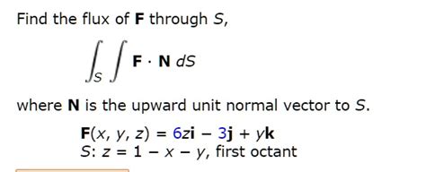 solved find the flux of f through s âˆ f Â· n ds where n is the upward unit normal vector to