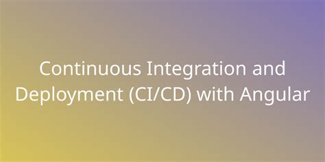 continuous integration and deployment ci cd with angular development borstch