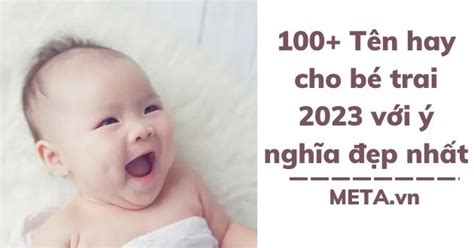 Danh sách 500 tên hay cho bé trai họ Nguyễn Những cái tên ý nghĩa và