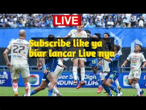 Live Babak Pertama Persija Vs Persib Live Chat Score YouTube