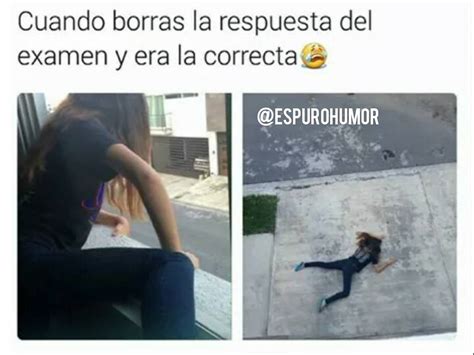 Cuando Borras La Respuesta Del Examen Y Era La Correcta Memes