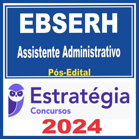 EBSERH Assistente Administrativo Pós Edital Estratégia 2024