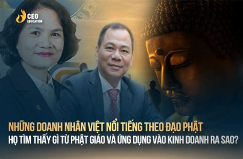 NHỮNG DOANH NHÂN VIỆT NỔI TIẾNG HỌ TÌM THẤY GÌ TỪ PHẬT GIÁO VÀ ỨNG