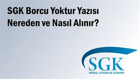 SGK Borcu Yoktur Yazısı Nereden ve Nasıl Alınır